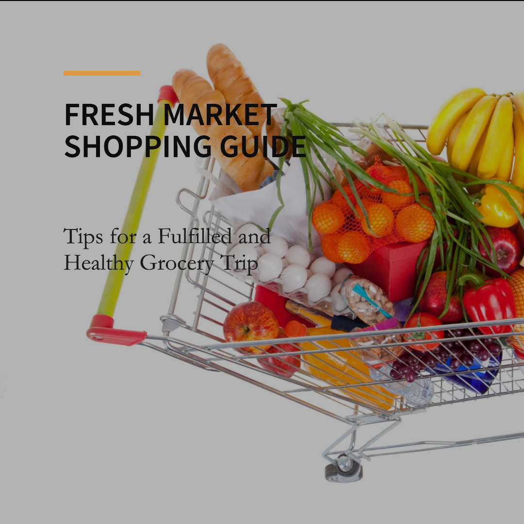 Fresh Market Shopping Guide: Tips for a Fulfilled and Healthy Grocery ...