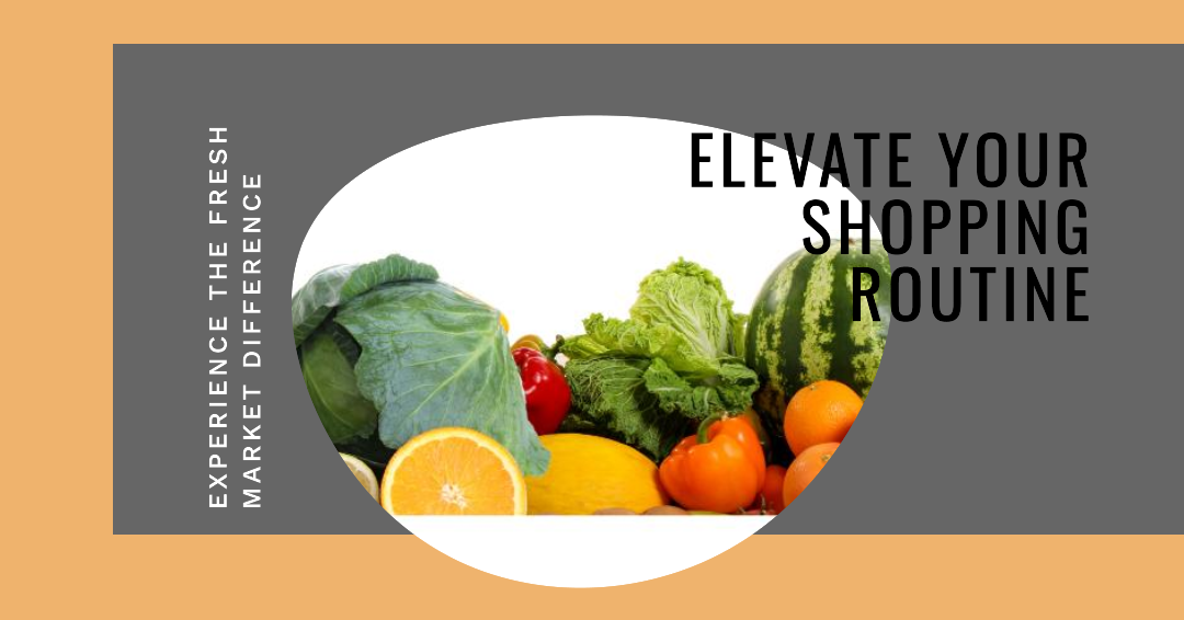 The Fresh Market Experience: Elevating Your Shopping Routine ...